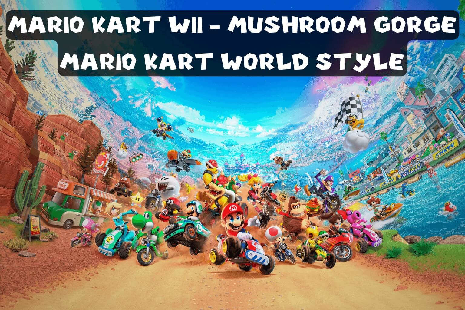 Mario Kart World – ‘Mushroom Gorge’ Original Soundtrack Remade ...